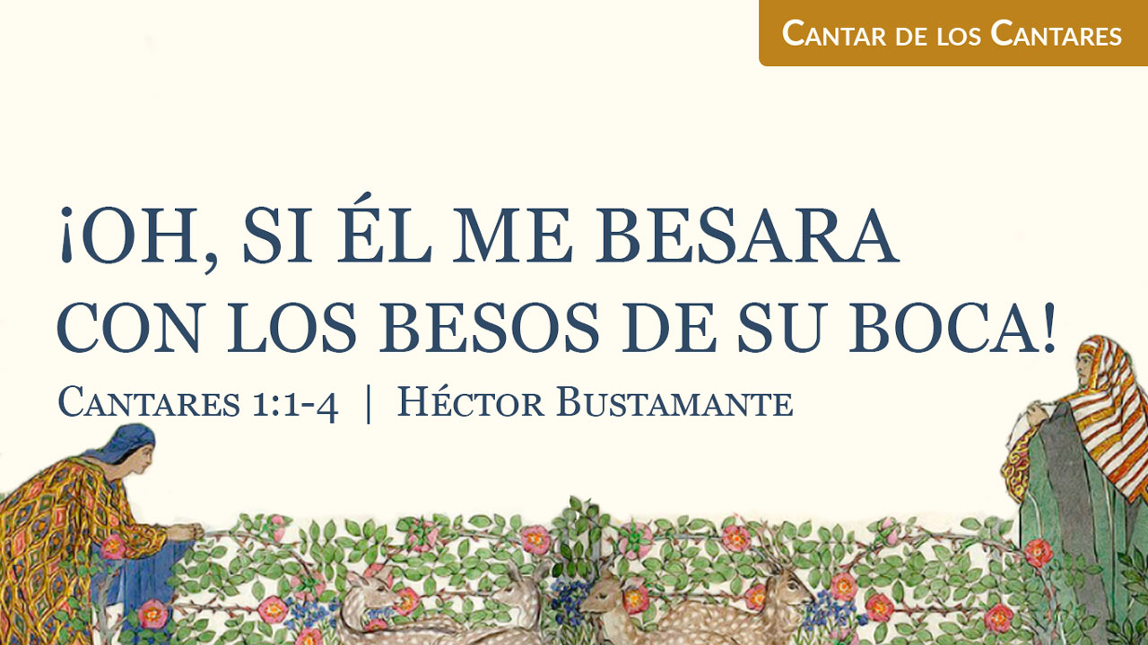 ¡Oh, si él me besara con los besos de su boca! (Cantares 1:1-4) | Business