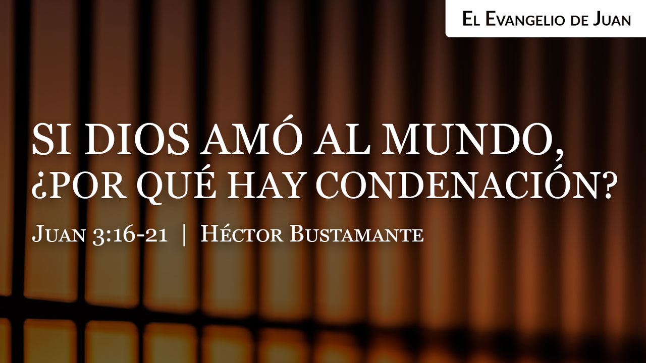 Si Dios amó al mundo, ¿por qué hay condenación? (Juan 3:16-21) | Business