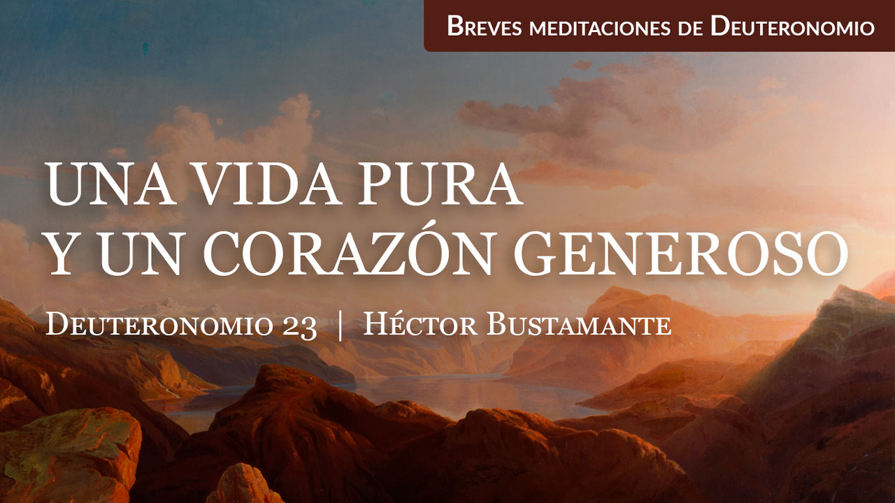 Una vida pura y un corazón generoso (Deuteronomio 23) | Iglesia ...