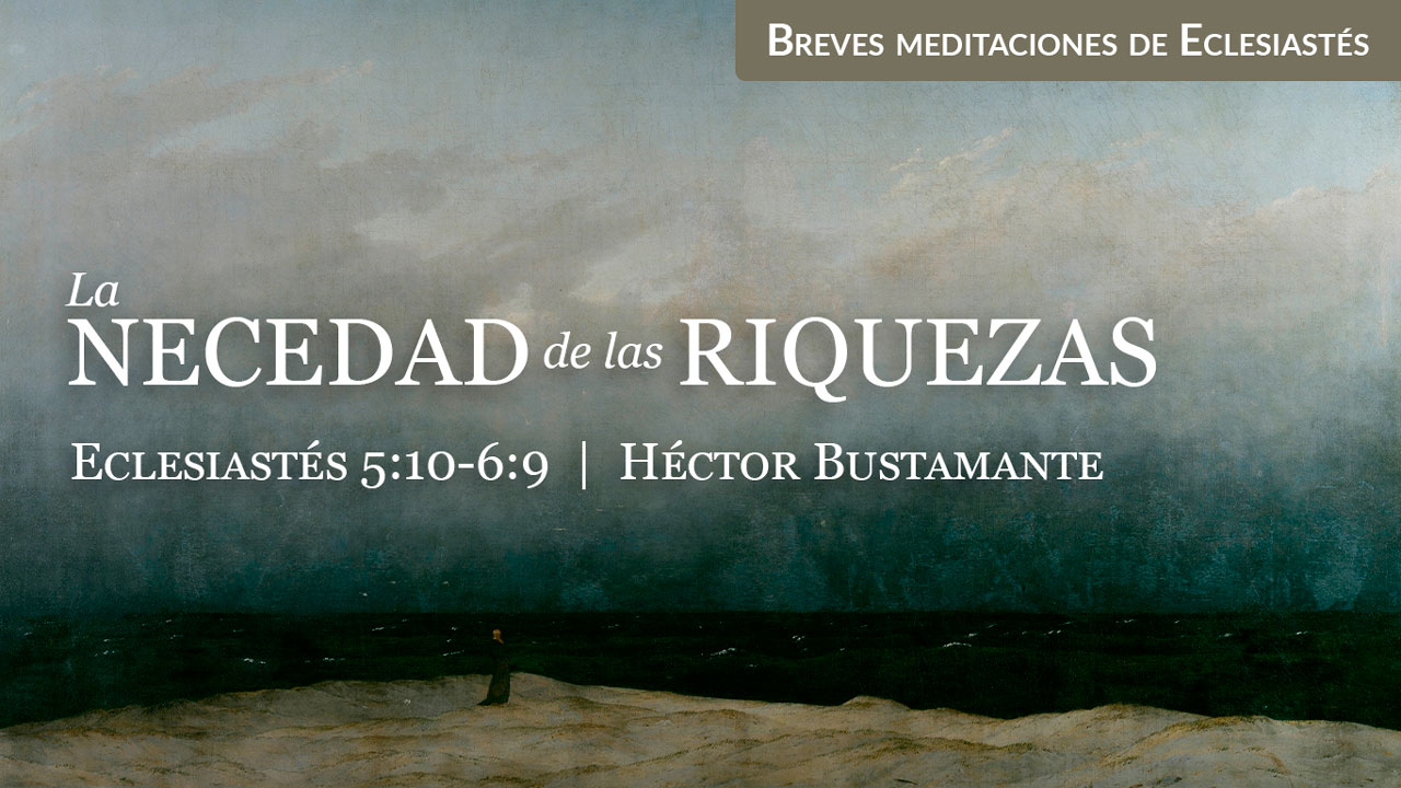 La necedad de las riquezas (Eclesiastés 5:10-6:9) | Iglesia Bautista ...