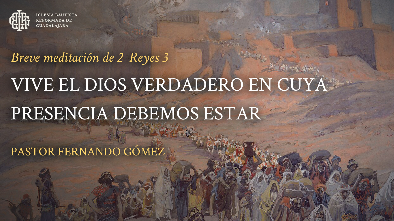 Vive el Dios verdadero en cuya presencia debemos estar (2 Reyes 3 ...